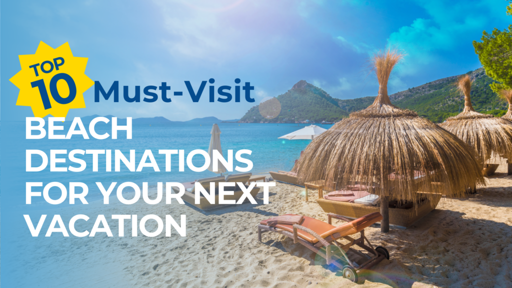 Top 10 Must-Visit Beach Destinations in the World